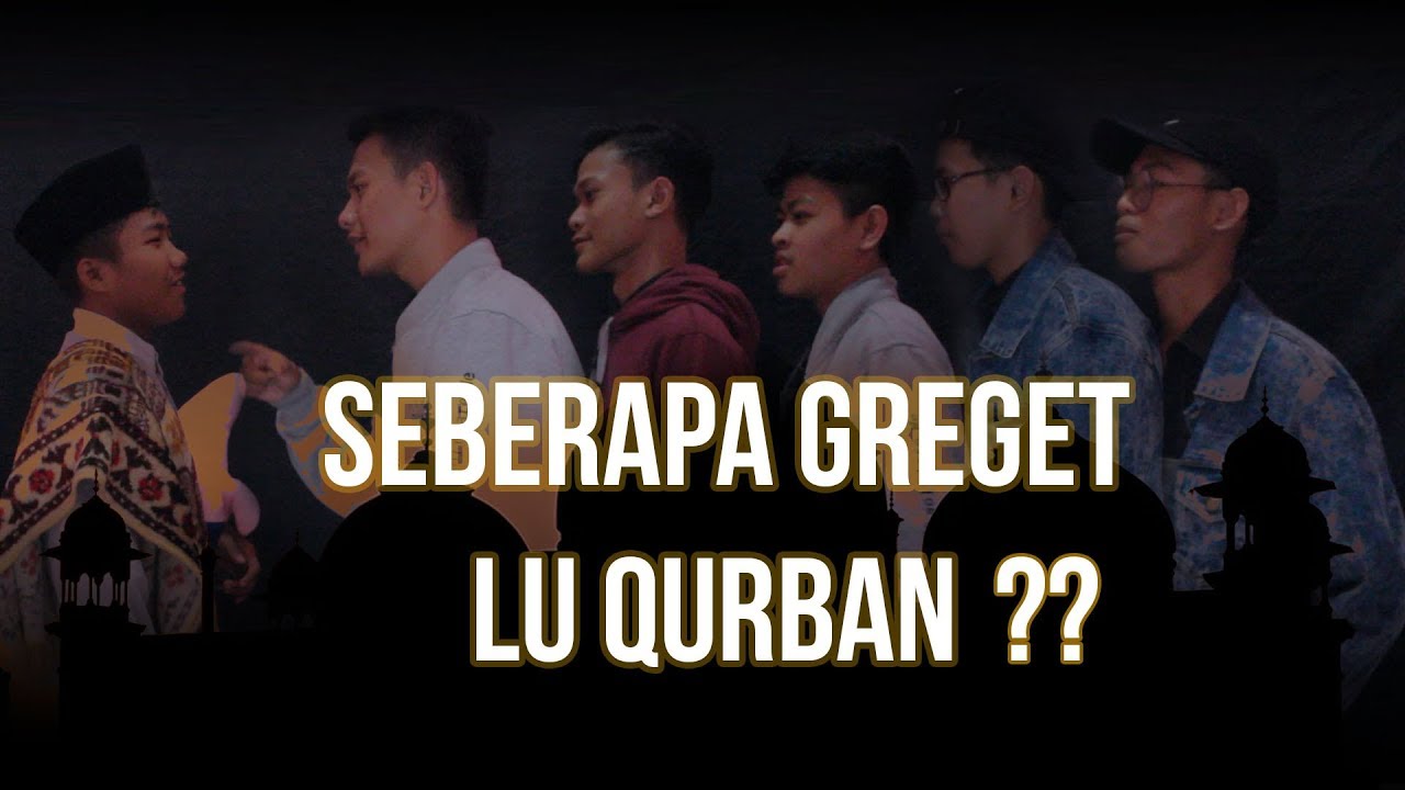 SEBERAPA GREGET LU QURBAN??!!