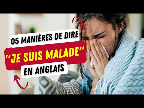 Comment dire '' je suis malade '' en anglais? (vocabulaire)