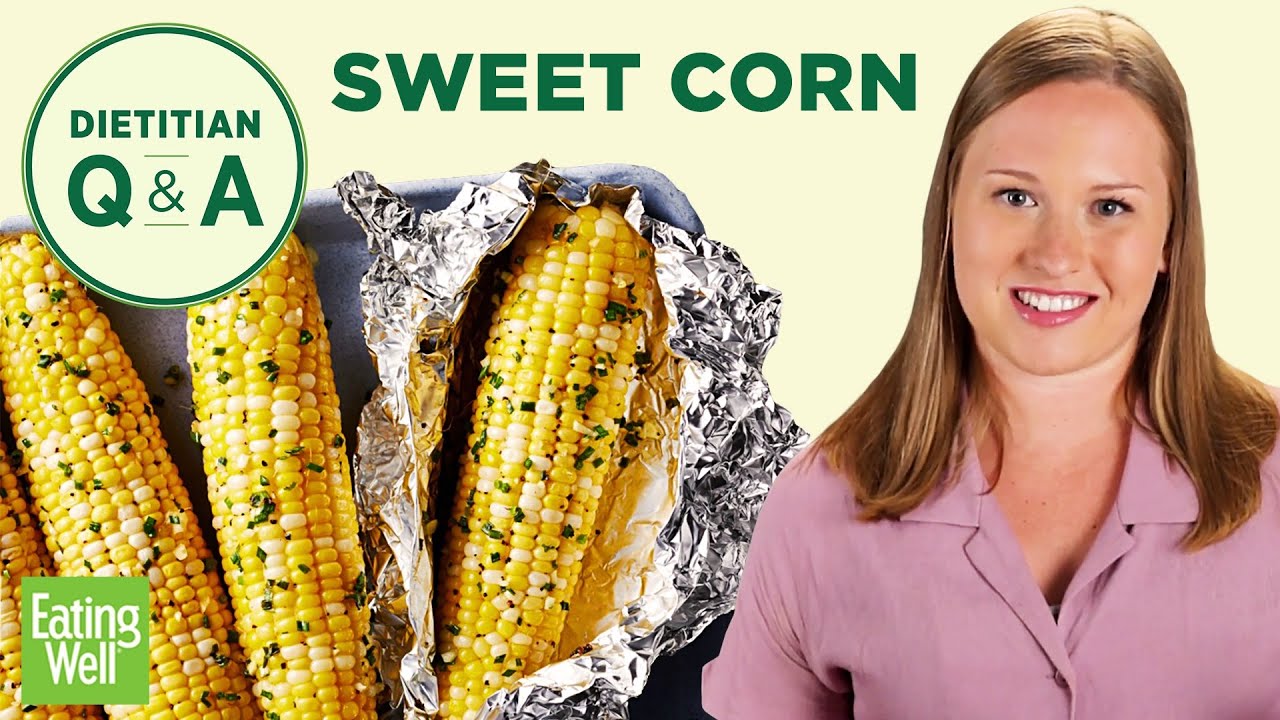 Is Corn Healthy? | 5 Myths About Sweet Corn Busted | Dietitian Q&A | EatingWell