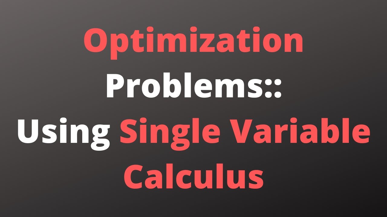 Optimization Problems using Single Variable Calculus