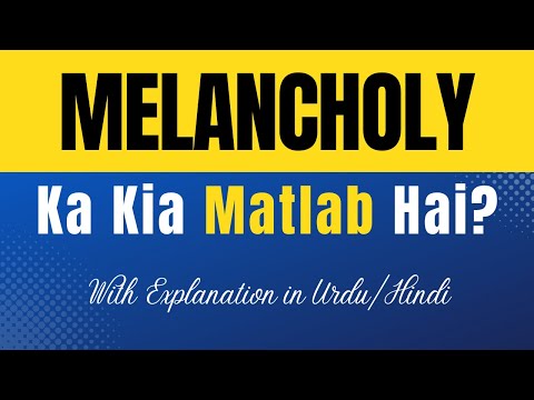Melancholy Meaning in Urdu |'Melancholy Ka Kia Matlab Hota Hai'| Urdu/Hindi Explanation Included