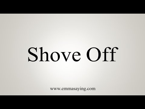 How To Say Shove Off