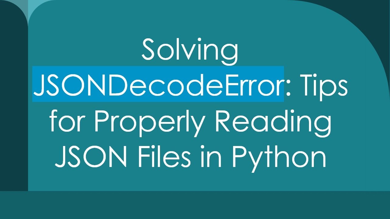 Solving JSONDecodeError: Tips for Properly Reading JSON Files in Python