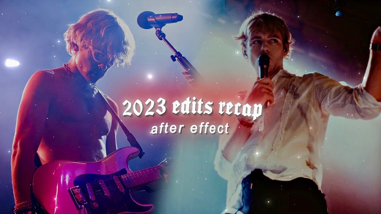 2023 edits recap ~ after effects