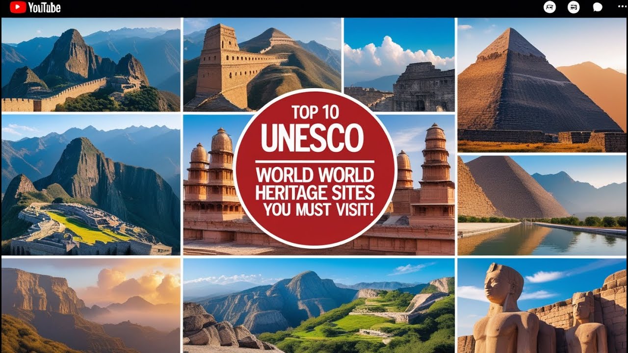 Top 10 UNESCO World Heritage Sites You Must Visit