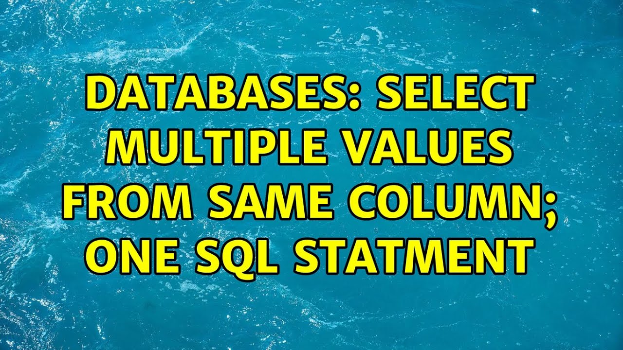 Databases: Select Multiple Values from Same Column; one sql statment