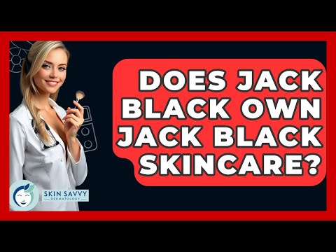Does Jack Black Own Jack Black Skincare? - Skin Savvy Dermatology