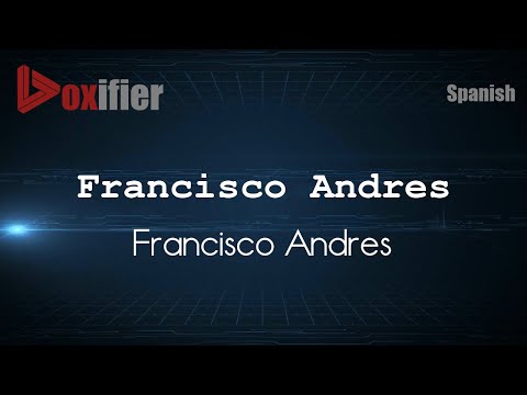 How to Pronounce Francisco Andres (Francisco Andres) in Spanish - Voxifier.com