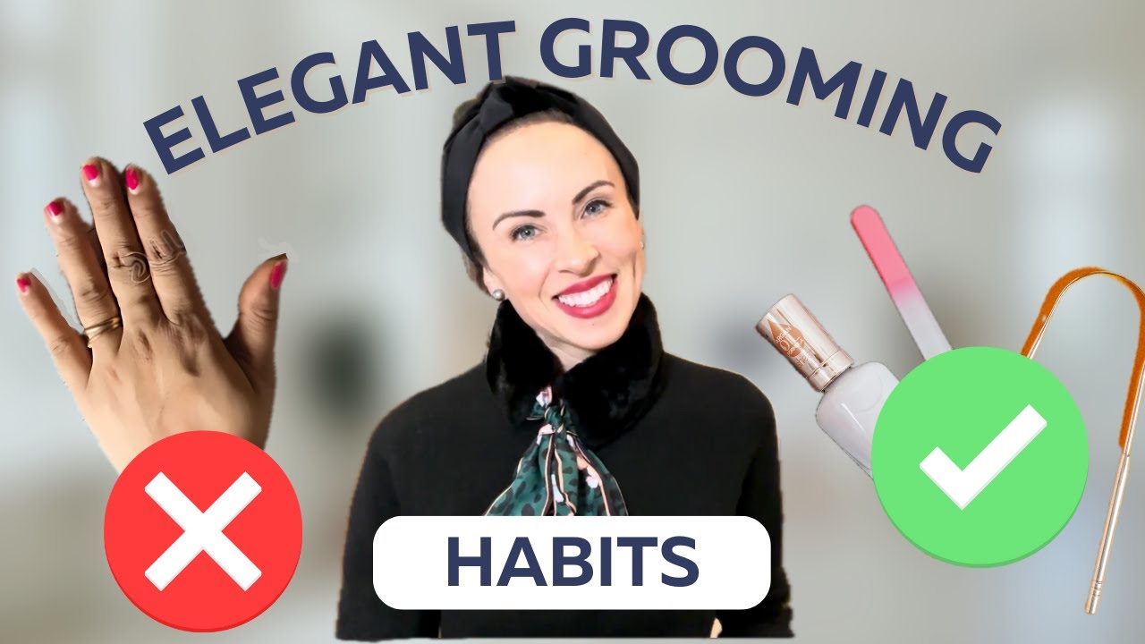 8 Essential Grooming Habits for Effortless Elegance and Confidence ...