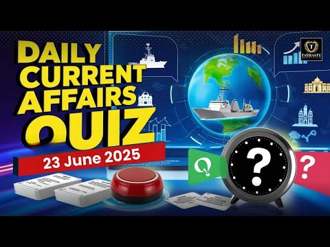 Daily Current Affairs Quiz | 23th June 2025 | Tathastu ICS | UPSC EXAM | Dr. Tanu Jain Ma'am