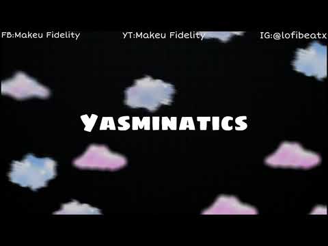 Yasminatics - Makeu Fidelity (ft. Yasmin Asistido)