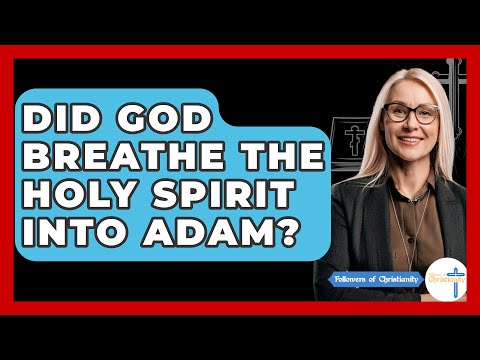 Did God Breathe The Holy Spirit Into Adam? - Followers Of Christianity