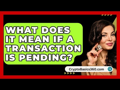 What Does It Mean If A Transaction Is Pending? - CryptoBasics360.com