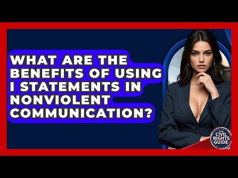 What Are The Benefits Of Using I Statements In Nonviolent Communication? - Your Civil Rights Guide