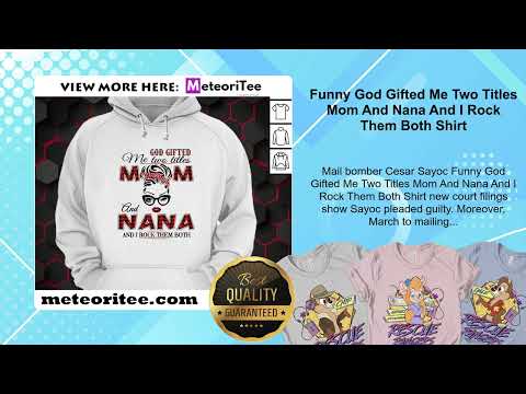 Funny God Gifted Me Two Titles Mom And Nana And I Rock Them Both Shirt