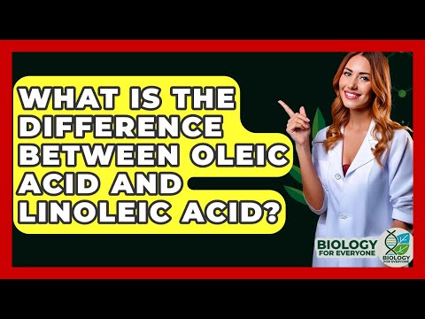 What Is The Difference Between Oleic Acid And Linoleic Acid? - Biology For Everyone