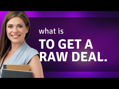 Understanding "To Get a Raw Deal"