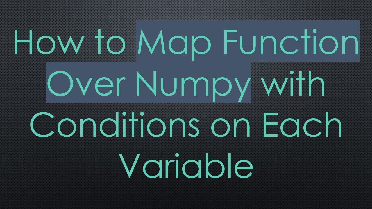 How to Map Function Over Numpy with Conditions on Each Variable
