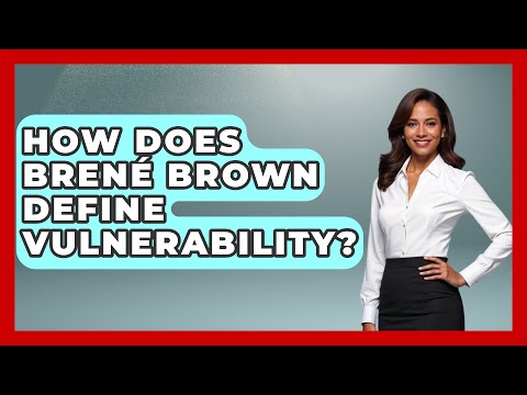 How Does Brené Brown Define Vulnerability? - Anecdotes in Quotation