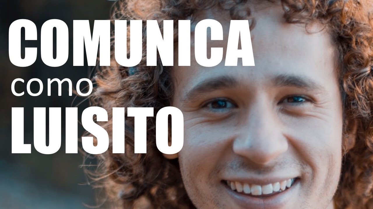 LUISITO COMMUNICATES: 5 Keys to Effective Communication for a Successful YouTuber