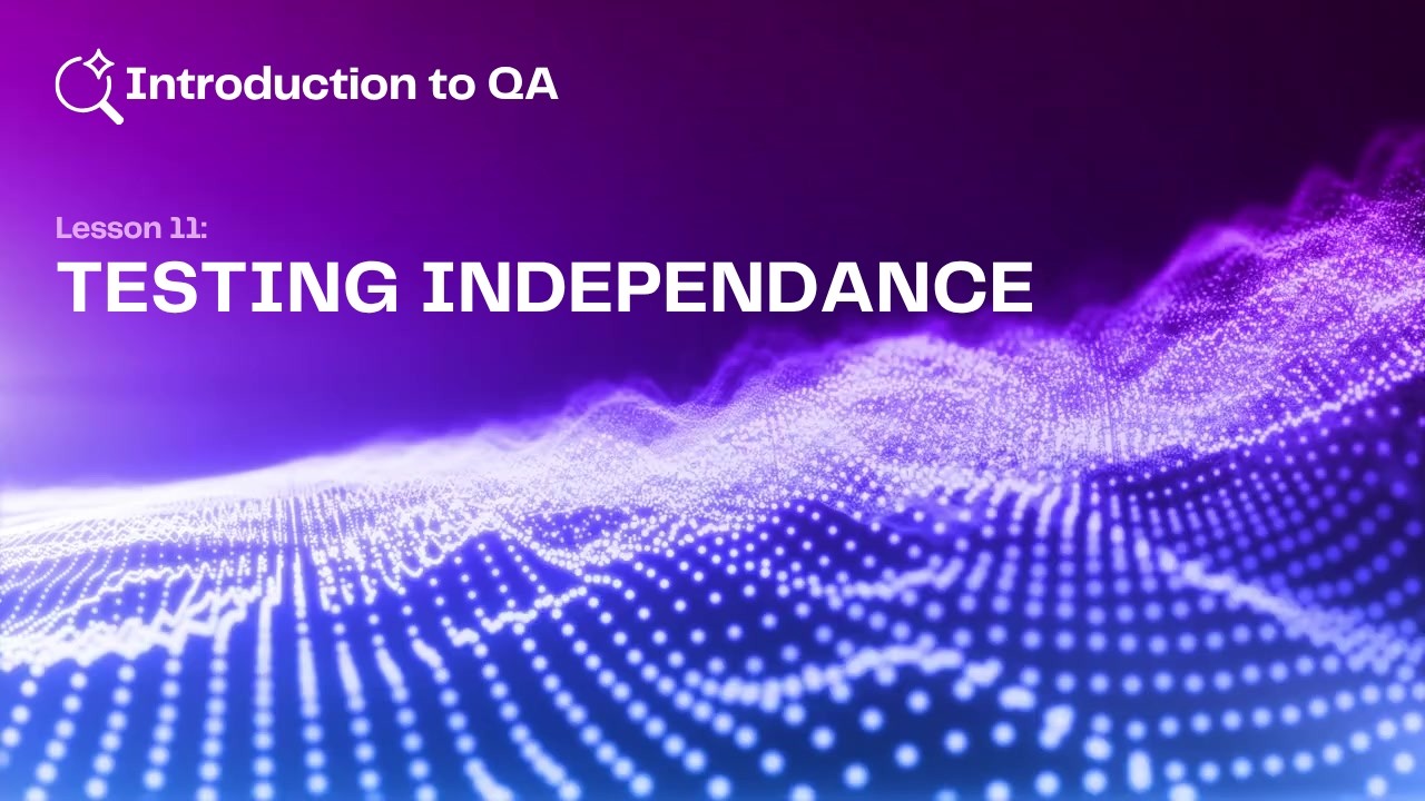 FREE QA Training Course (ISTQB CTFL 2026) – [1.11] Independent Testing