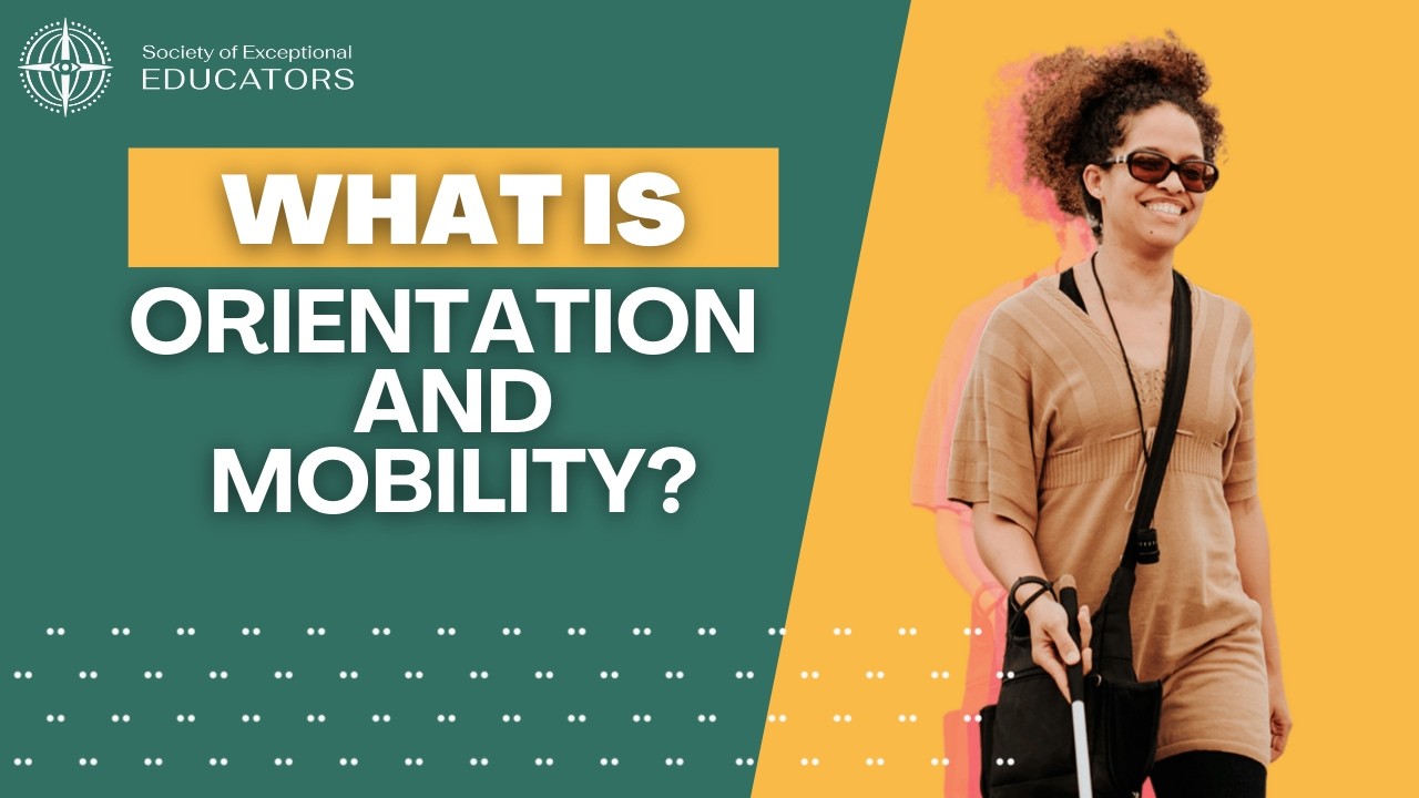 Orientation and Mobility Explained: What is it?