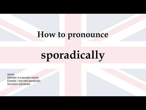 How to pronounce 'sporadically' + meaning