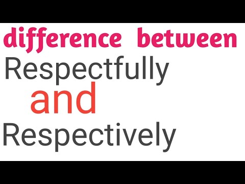 Difference between respectfully and respectively