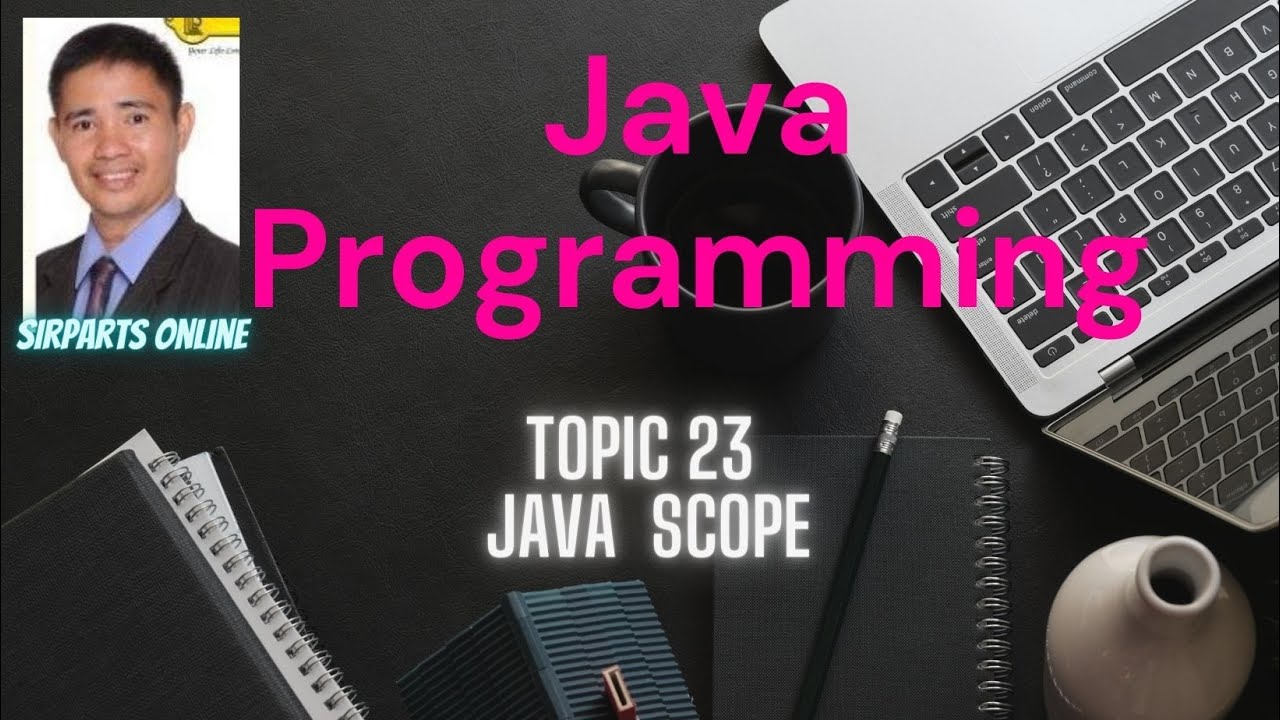 SirParts' Java Programming: Topic 23 Java Scope