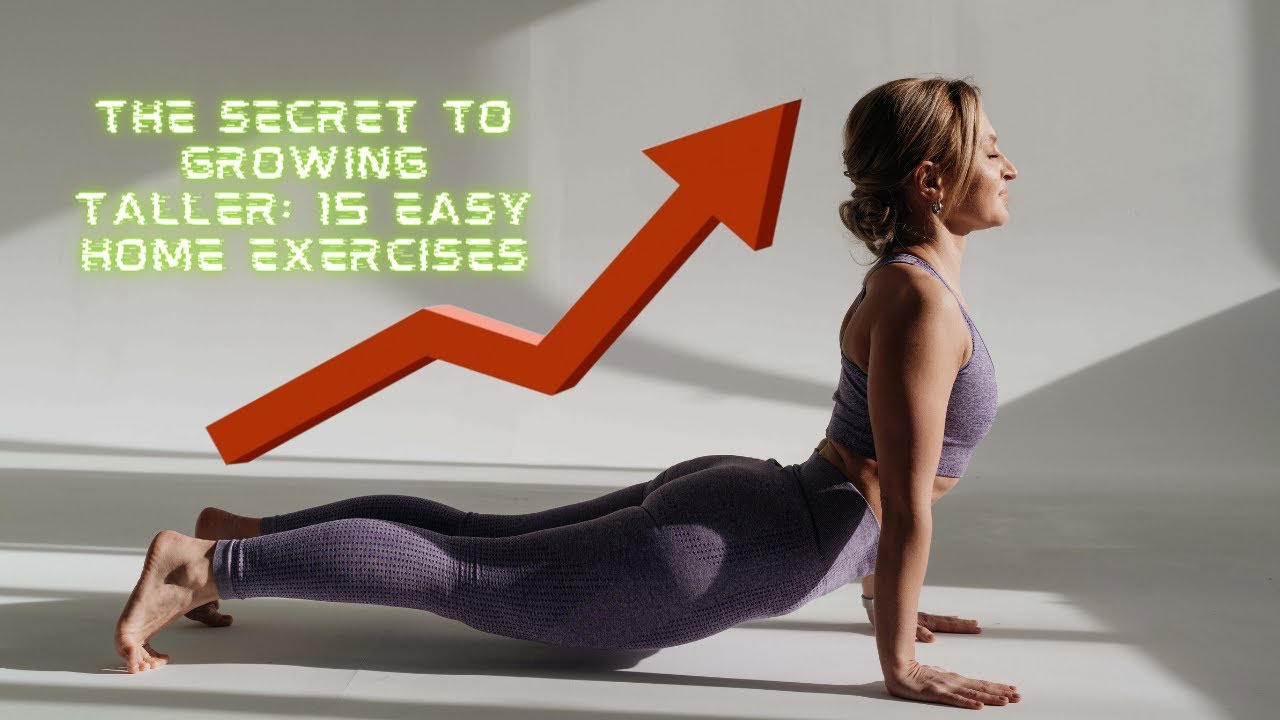 The Secret to Growing Taller: 15 Easy Home Exercises