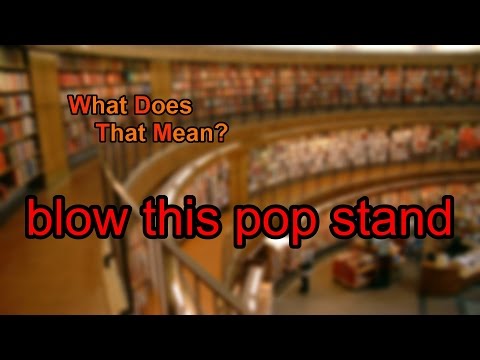 What does blow this pop stand mean?