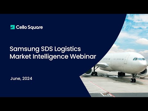 Samsung SDS Logistics Market Intelligence Webinar│June, 2024│Digtal Logistics Service Cello Square