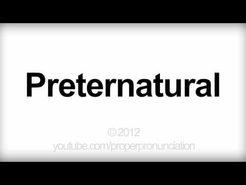 How to Pronounce Preternatural