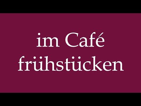 How to Pronounce ''im Café frühstücken'' (have breakfast in the café) Correctly in German