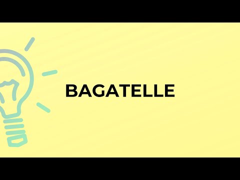 What is the meaning of the word BAGATELLE?