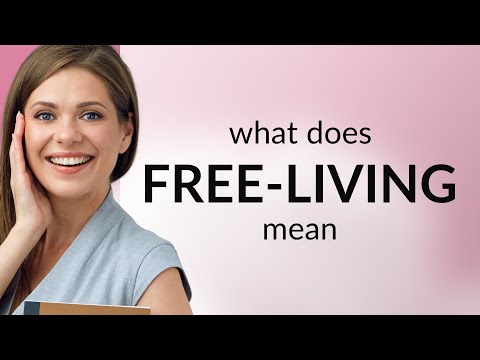 Free-living • meaning of FREE-LIVING