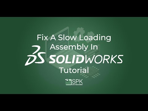 Fix A Slow Loading Assembly In Solidworks Tutorial - SPK and Associates