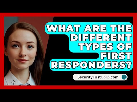 What Are The Different Types Of First Responders? - SecurityFirstCorp.com