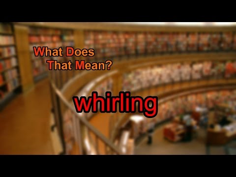 What does whirling mean?