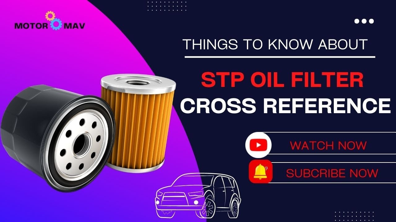 Things To Know About STP Oil Filter Cross Reference!