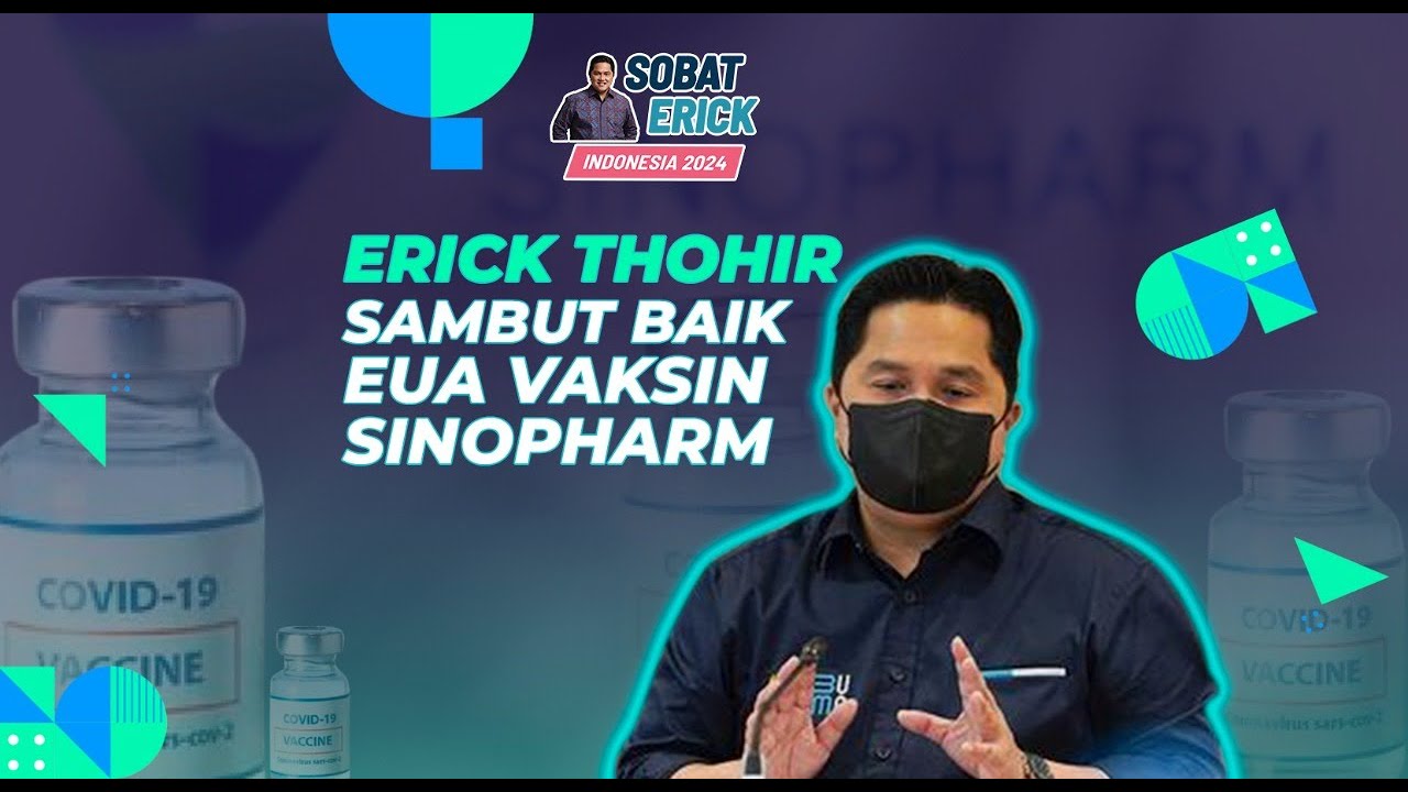 ERICK THOHIR SAMBUT BAIK EUA VAKSIN SINOPHARM