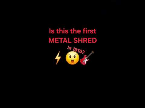Was shredding invented in 1910? Is this the first metal track?#shred #metal