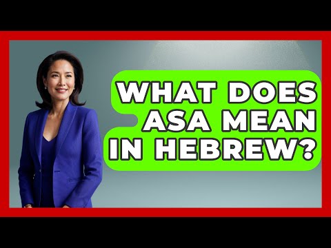 What Does ASA Mean In Hebrew? - Jewish Teachings For All