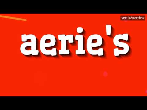AERIE'S - HOW TO PRONOUNCE IT!?