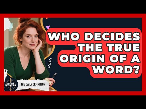 Who Decides the True Origin of a Word? | The Daily Definition News