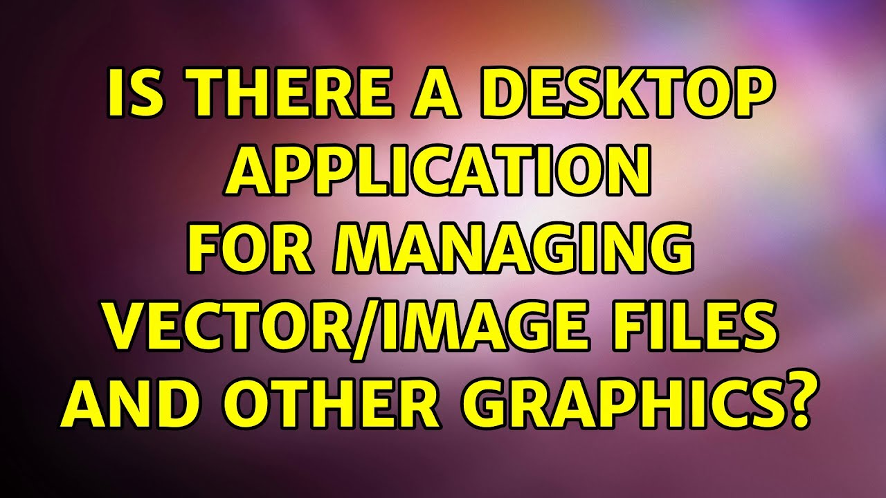Is there a desktop application for managing vector/image files and other graphics?