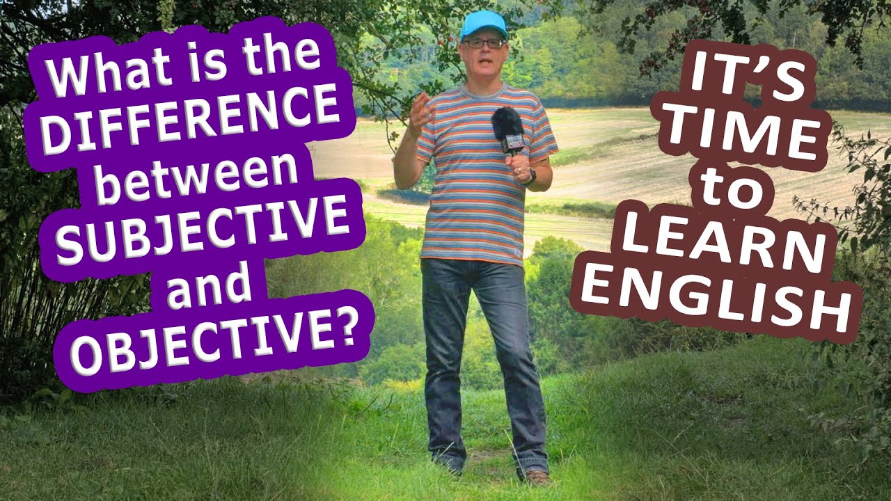 Subjective or Objective - What is the difference? It's time to Learn English