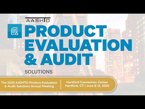 The 2025 AASHTO Product Evaluation & Audit Solutions Annual Meeting