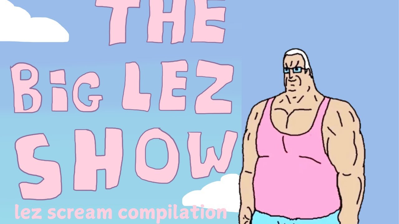 the big lez show lez scream compilation