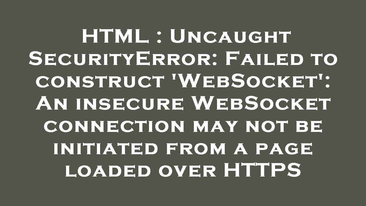 HTML : Uncaught SecurityError: Failed to construct 'WebSocket': An insecure WebSocket connection may